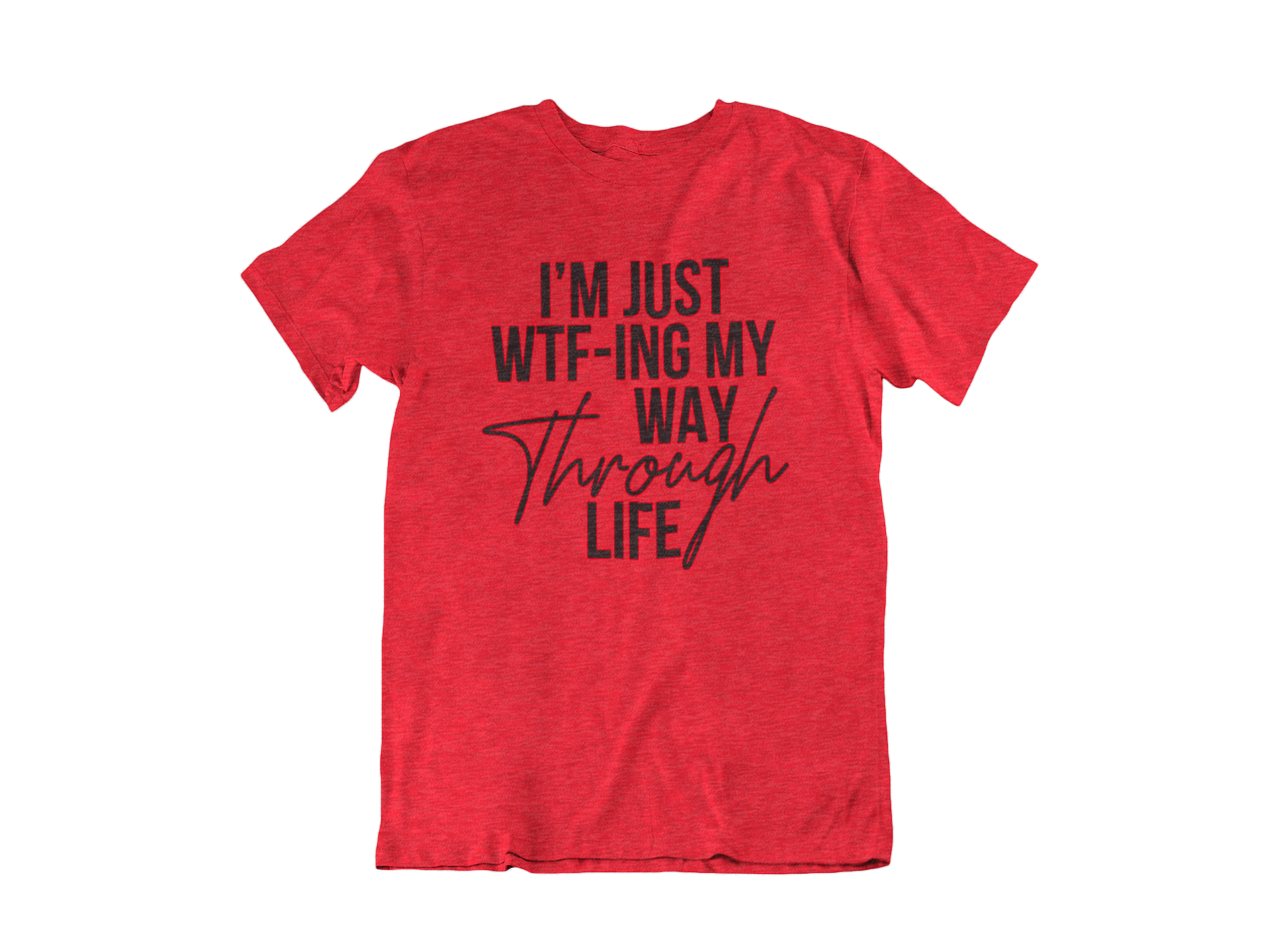 I m Just WTF ing My Way Through Life Unisex Crew Neck T Shirt The